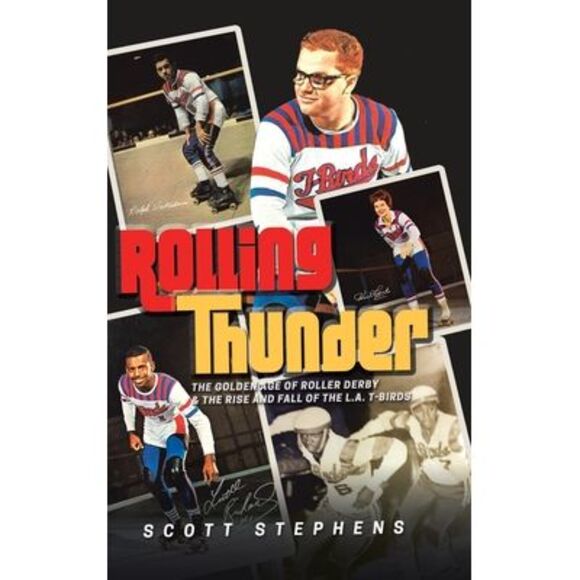 Scott Stephens | Other | Rolling Thunder The Golden Age Of Roller Derby ...